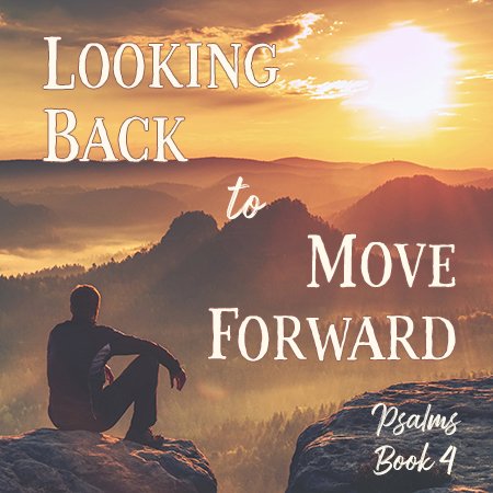 Psalm Book 4- Looking Back to Move Forward – AkigawaBC