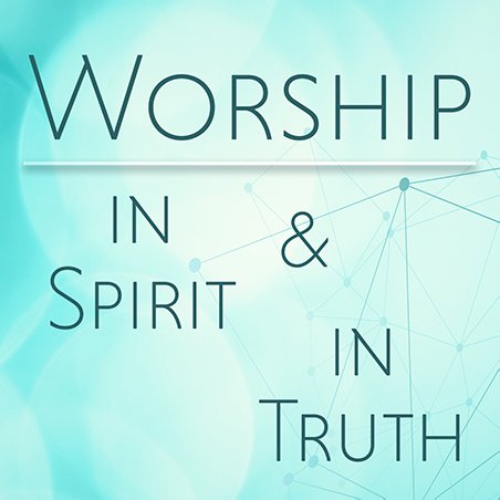 Worship: in Spirit and in Truth – AkigawaBC